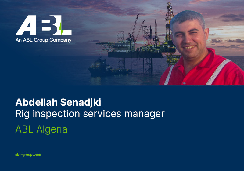 Meet Abdellah Senadjki, Rig inspection services manager, ABL Algeria - ABL